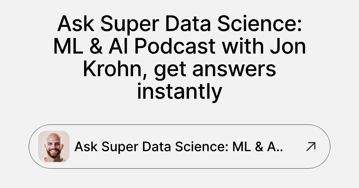 Ask Super Data Science: Ml & Ai Podcast With Jon Krohn