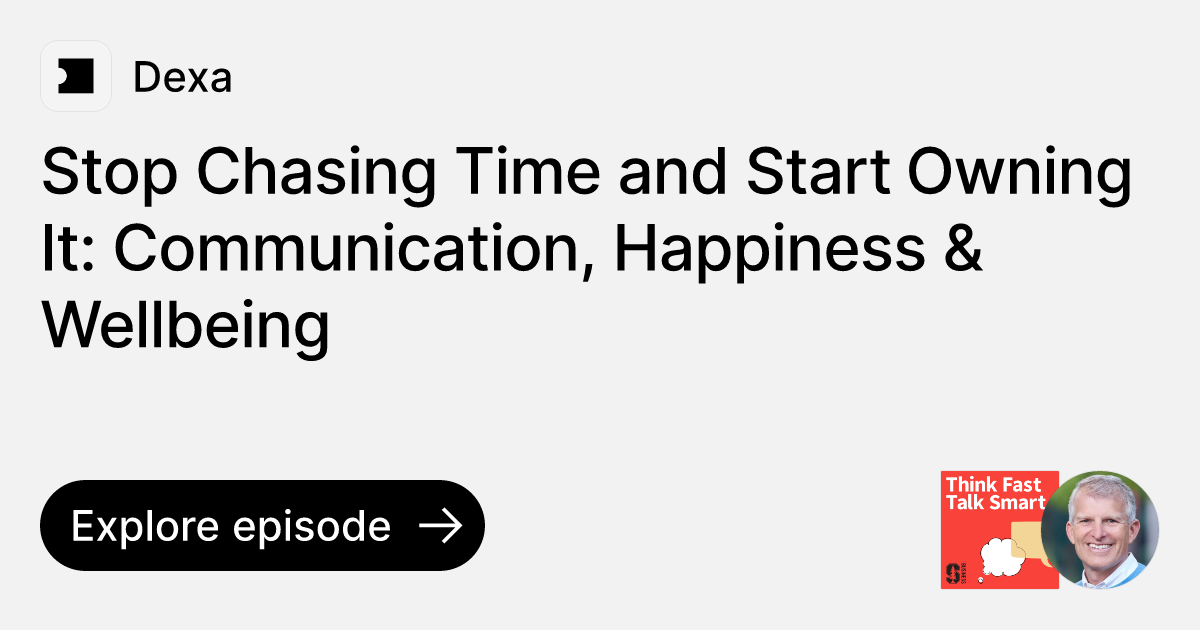 Episode: Stop Chasing Time and Start Owning It: Communication, Happiness & Wellbeing | Ask Dexa