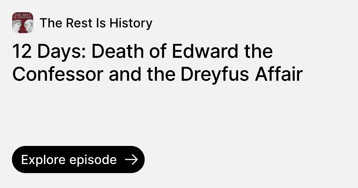 Episode: 12 Days: Death of Edward the Confessor and the Dreyfus Affair ...