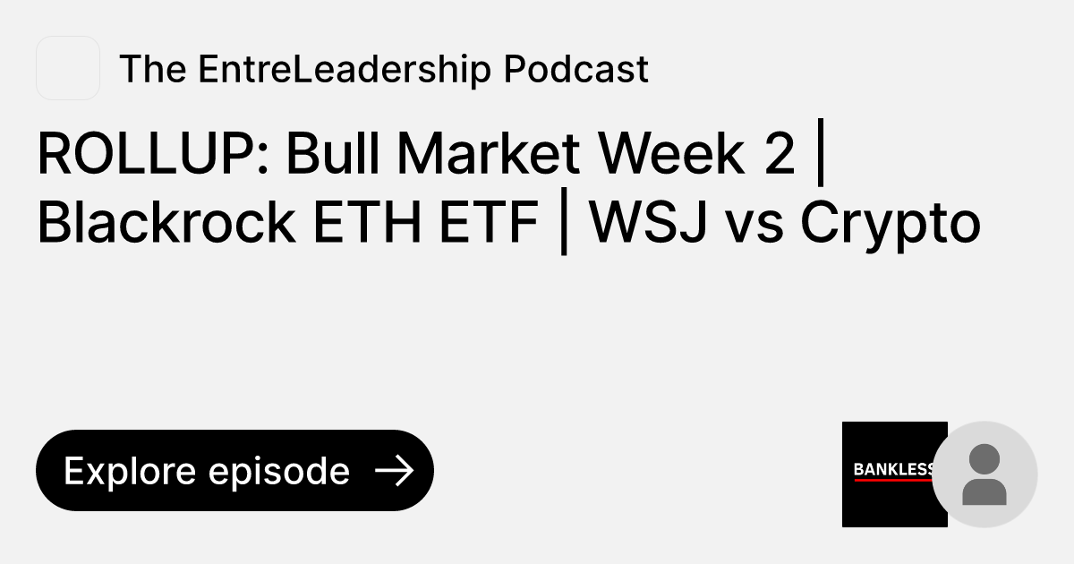 Episode: ROLLUP: Bull Market Week 2 | Blackrock ETH ETF | WSJ vs Crypto | Ask The ...