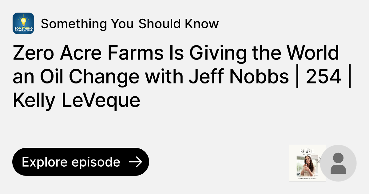 Zero Acre Farms Is Giving the World an Oil Change with Jeff Nobbs | 254 ...