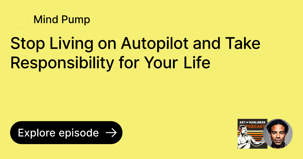 Episode: Stop Living on Autopilot and Take Responsibility for Your Life ...