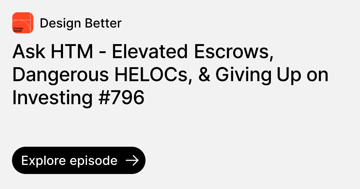 Episode: Ask HTM - Elevated Escrows, Dangerous HELOCs, & Giving Up on ...