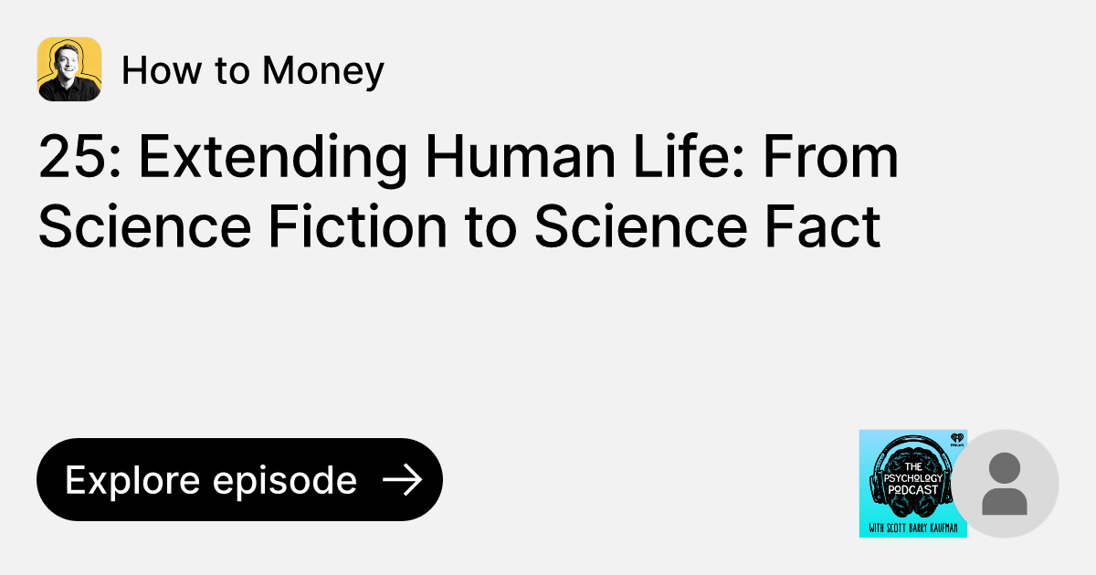 Episode: 25: Extending Human Life: From Science Fiction to Science Fact ...