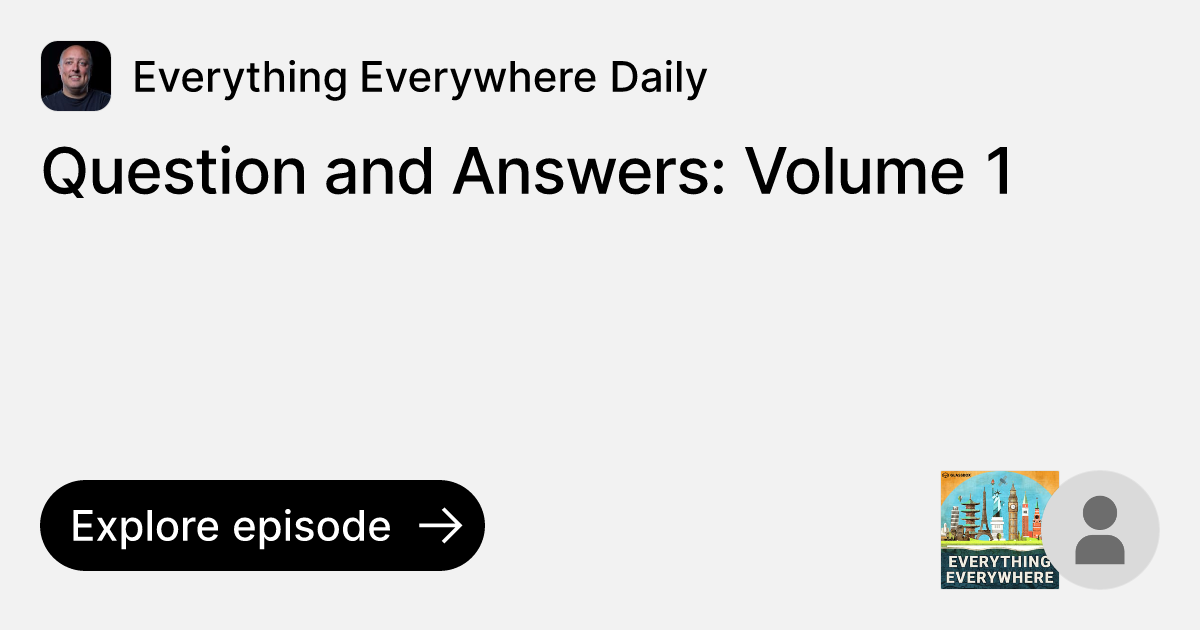Episode: Question and Answers: Volume 1 | Ask Everything Everywhere Daily