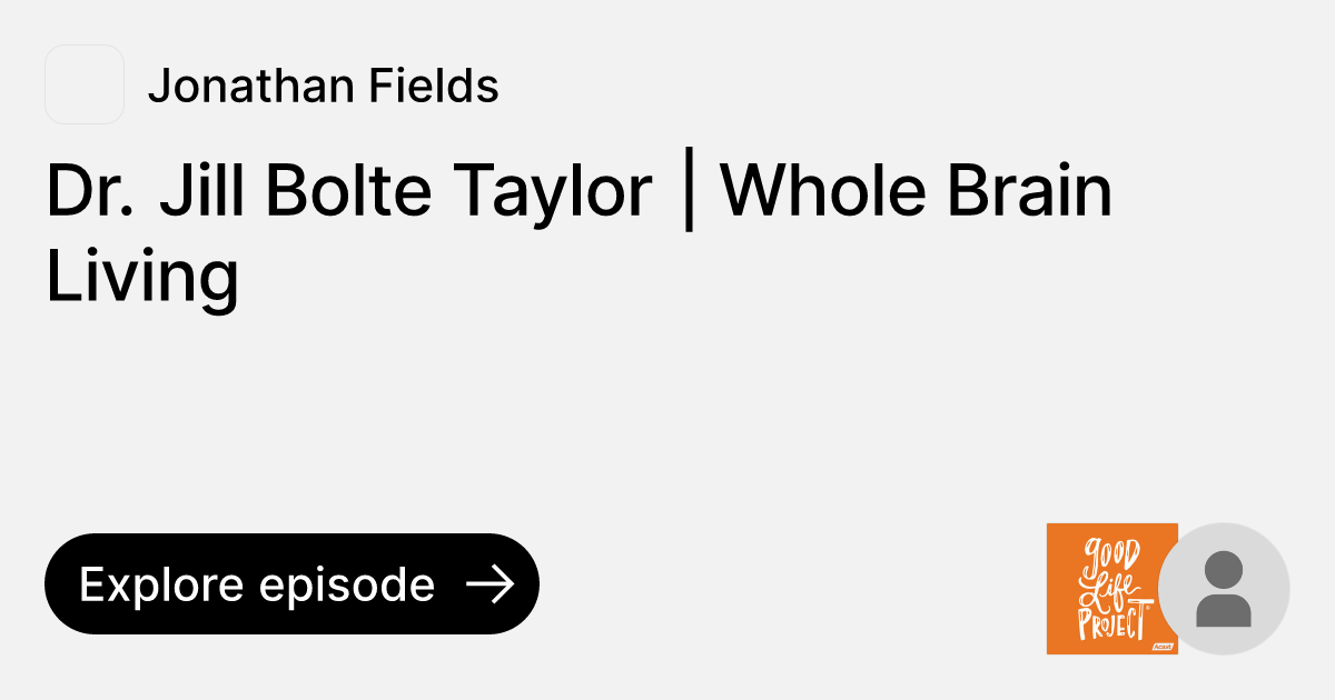 Episode: Dr. Jill Bolte Taylor | Whole Brain Living | Ask Jonathan Fields