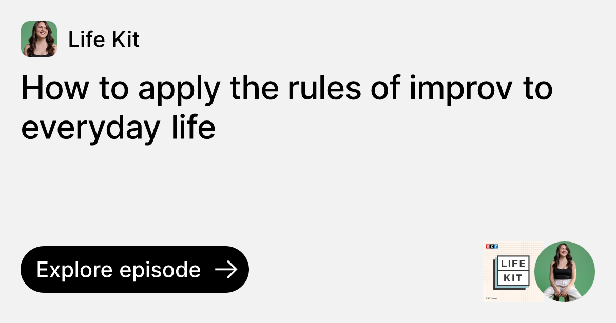 Episode: How to apply the rules of improv to everyday life | Ask Life Kit