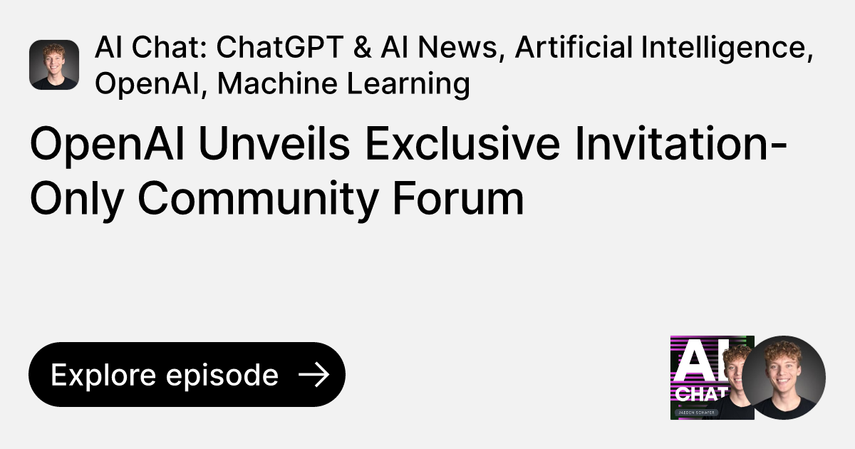 Episode: OpenAI Unveils Exclusive Invitation-Only Community Forum | Ask ...