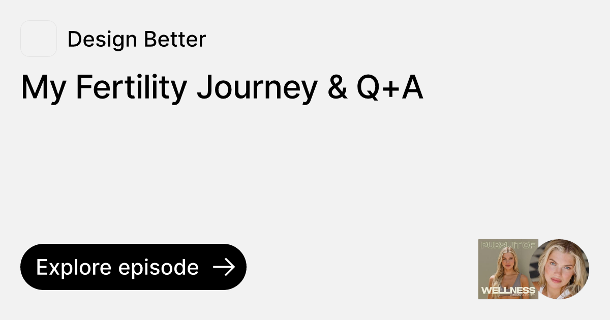 Episode: My Fertility Journey & Q+A | Ask Design Better