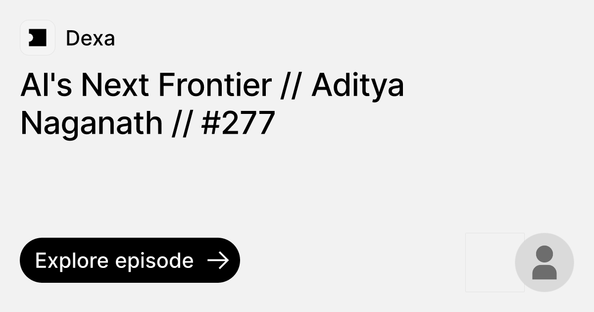 Episode: AI's Next Frontier // Aditya Naganath // #277 | Ask Dexa