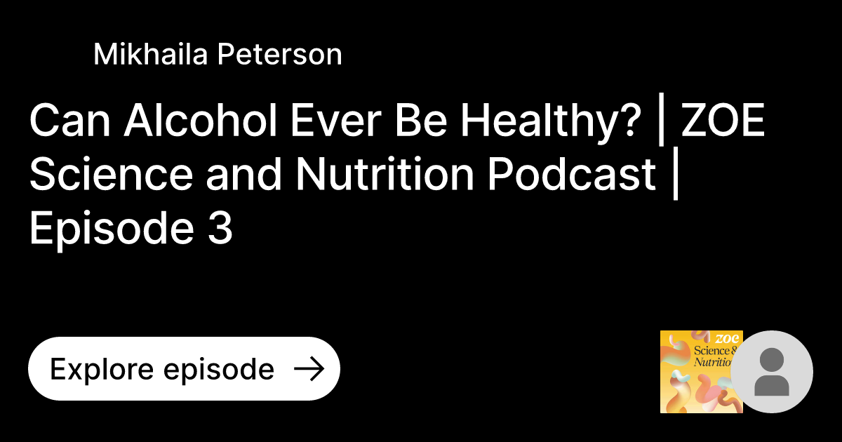 Episode: Can Alcohol Ever Be Healthy? | ZOE Science and Nutrition ...