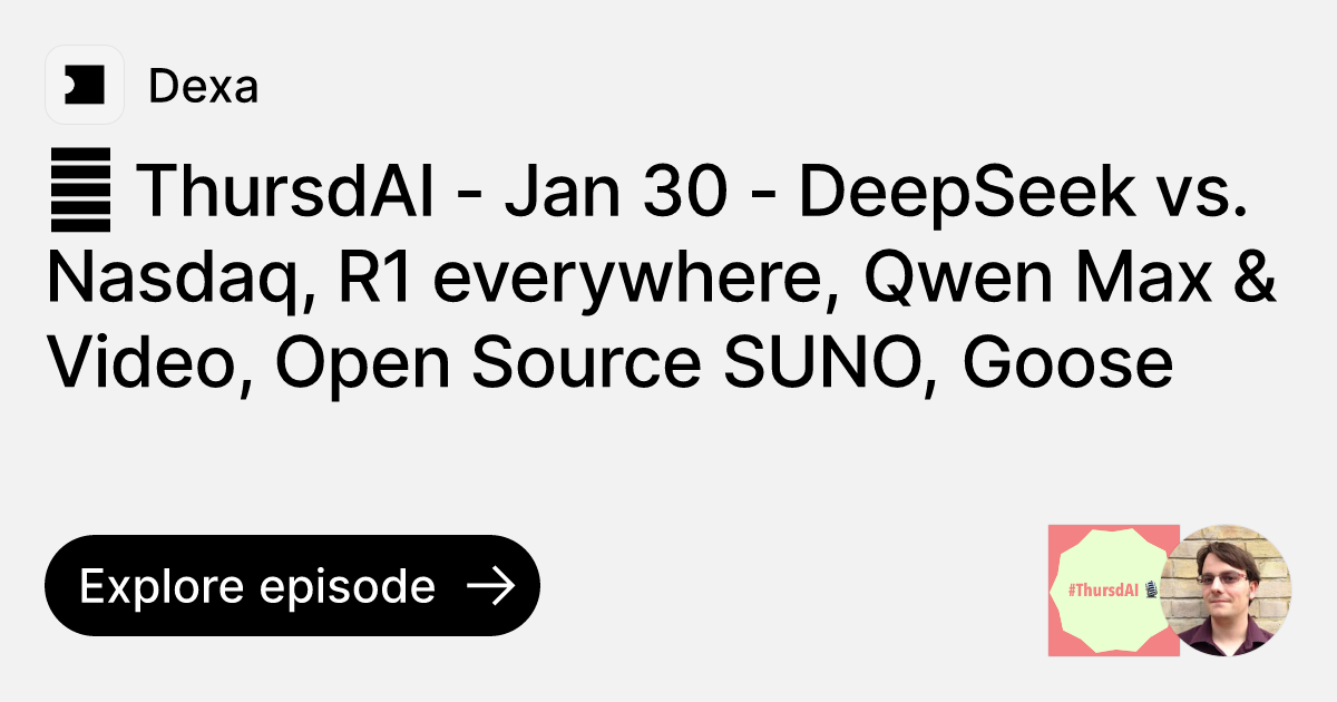 Episode: 📆 ThursdAI - Jan 30 - DeepSeek vs. Nasdaq, R1 everywhere, Qwen Max & Video, Open Source ...
