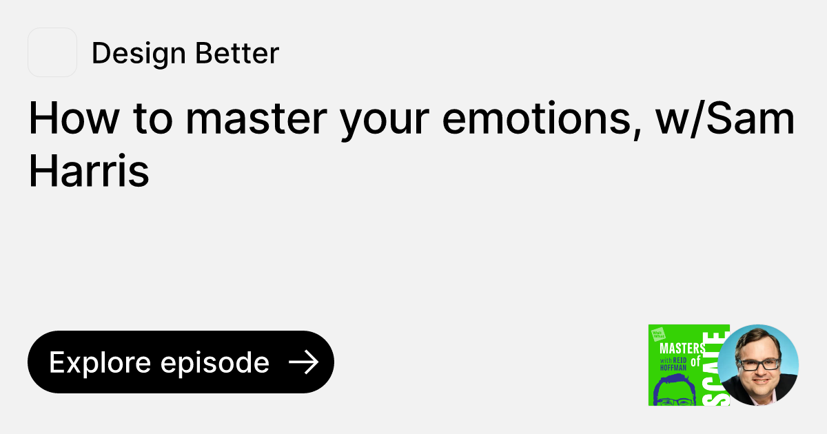 Episode: How to master your emotions, w/Sam Harris | Ask Design Better