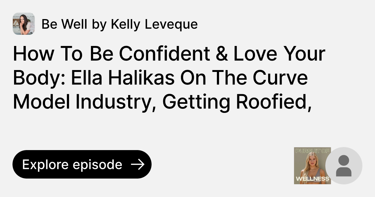 Episode: How To Be Confident & Love Your Body: Ella Halikas On The ...