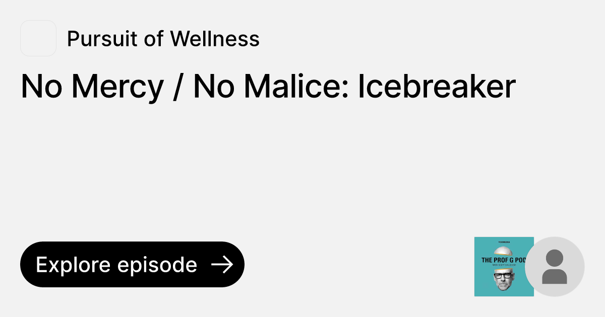 Episode: No Mercy / No Malice: Icebreaker | Ask Pursuit of Wellness