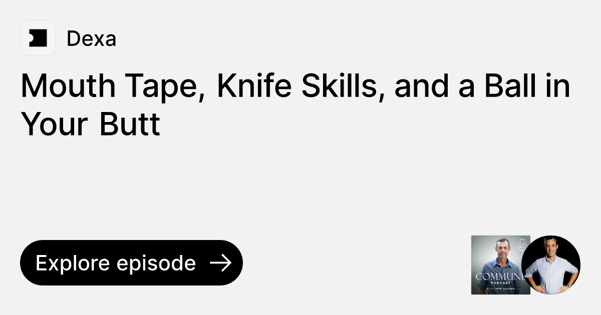Episode: Mouth Tape, Knife Skills, and a Ball in Your Butt | Ask Dexa