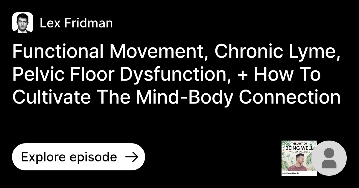 Episode: Functional Movement, Chronic Lyme, Pelvic Floor Dysfunction, + How To Cultivate The ...