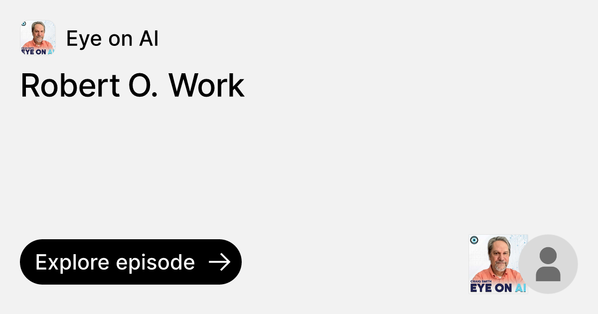 Episode: Robert O. Work | Ask Eye on AI
