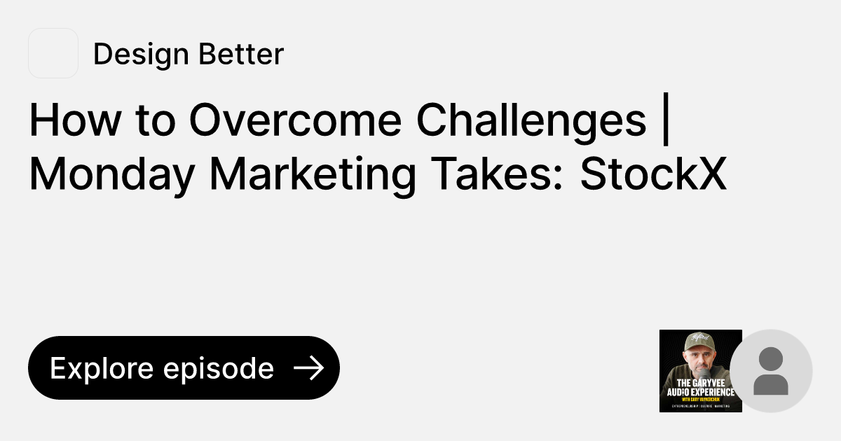 Episode: How to Overcome Challenges | Monday Marketing Takes: StockX ...