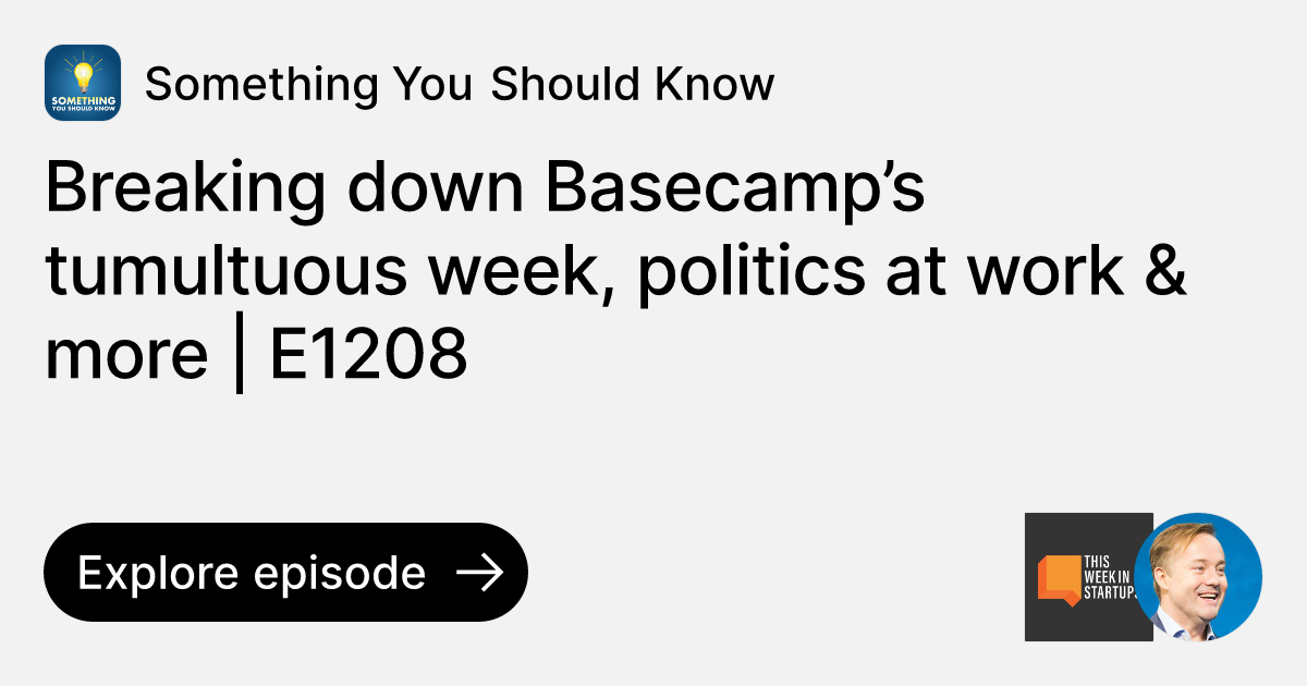 Episode: Breaking down Basecamp’s tumultuous week, politics at work & more | E1208 | Ask ...