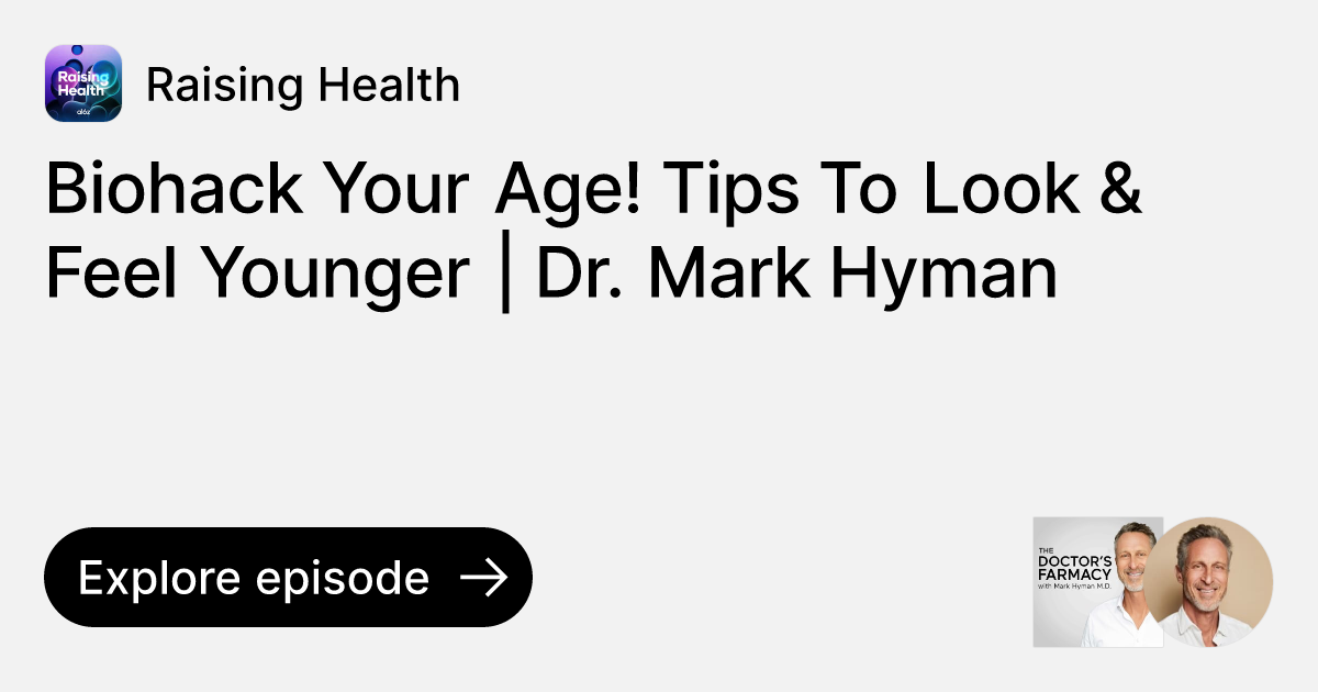 Episode: Biohack Your Age! Tips To Look & Feel Younger | Dr. Mark Hyman | Ask Raising Health