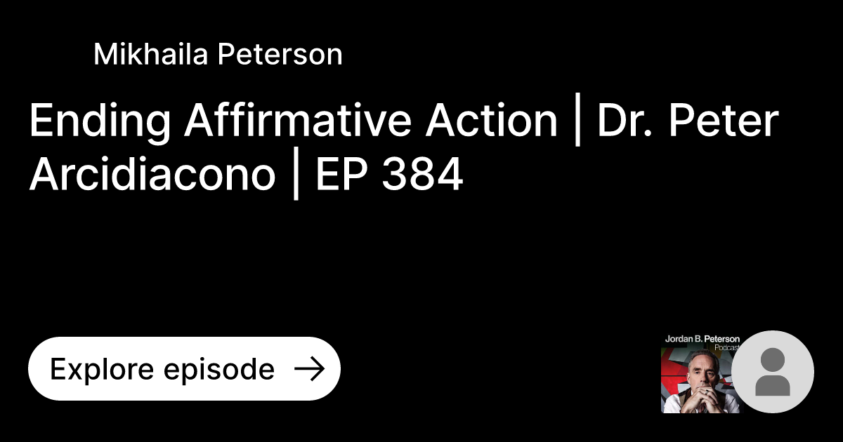 Episode: Ending Affirmative Action | Dr. Peter Arcidiacono | EP 384 | Ask Mikhaila Peterson