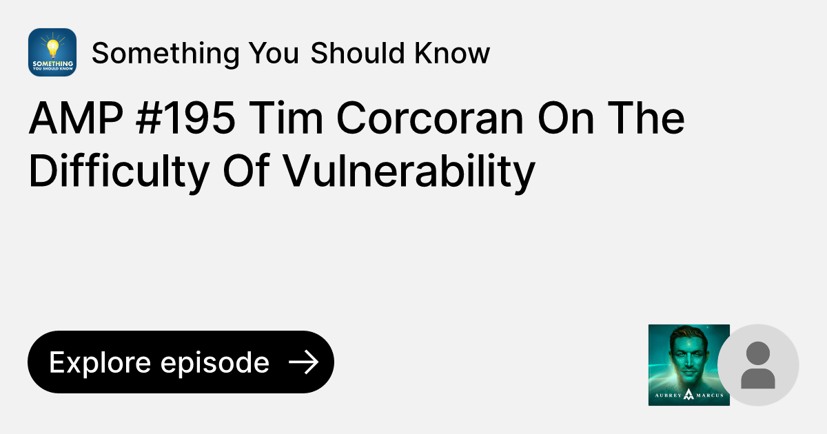 Episode: AMP #195 Tim Corcoran On The Difficulty Of Vulnerability | Ask ...