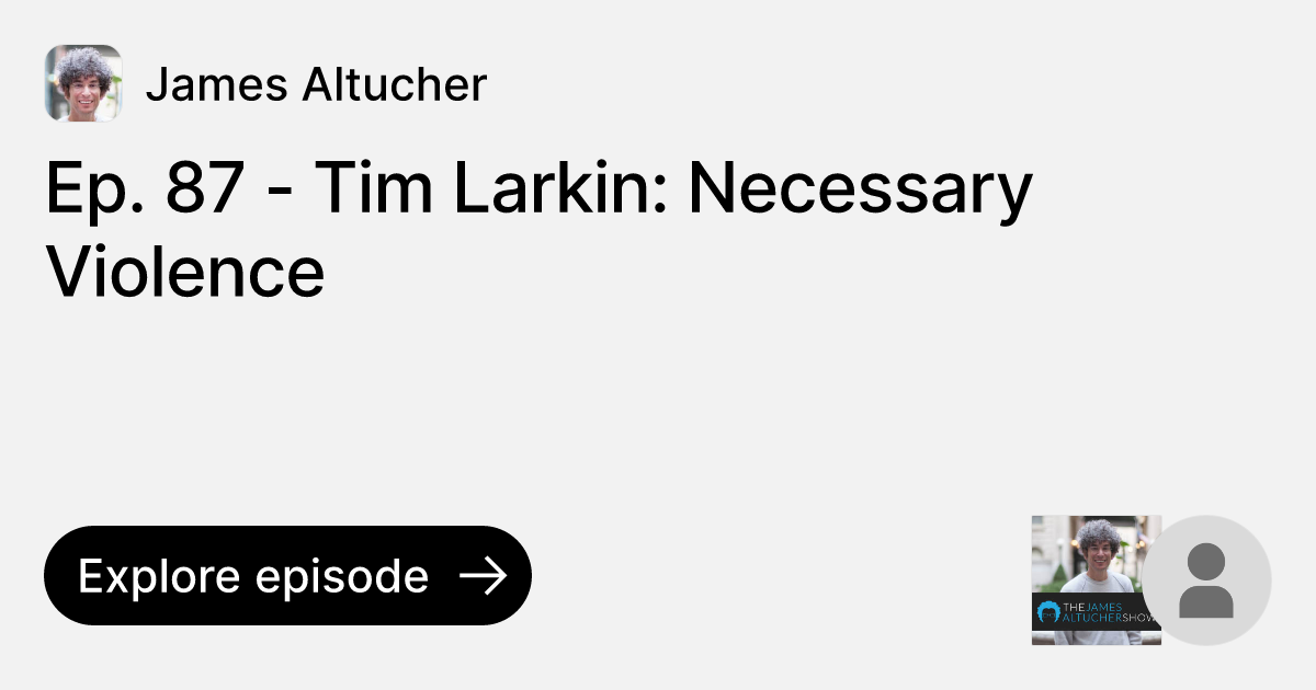 Episode: Ep. 87 - Tim Larkin: Necessary Violence | Ask James Altucher
