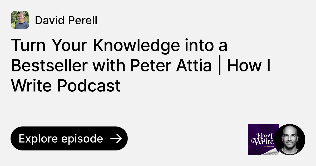 Episode: Turn Your Knowledge into a Bestseller with Peter Attia | How I Write Podcast | Ask ...