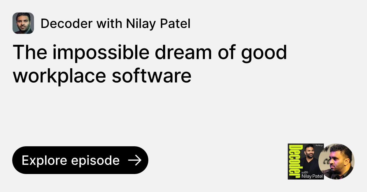 Episode: The impossible dream of good workplace software | Ask Decoder with Nilay Patel