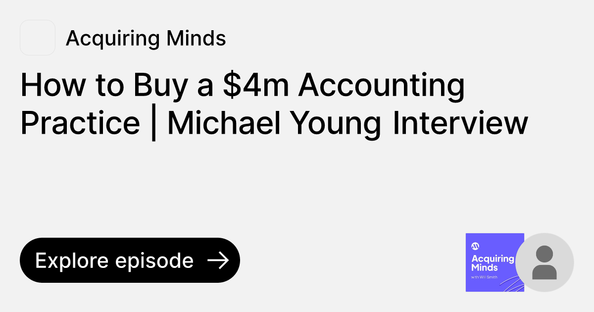 Episode: How to Buy a $4m Accounting Practice | Michael Young Interview | Ask Acquiring Minds