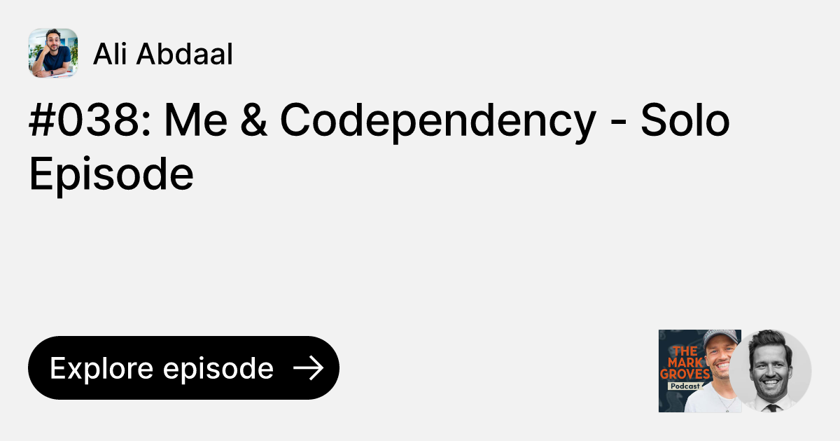 Episode: #038: Me & Codependency - Solo Episode | Ask Ali Abdaal