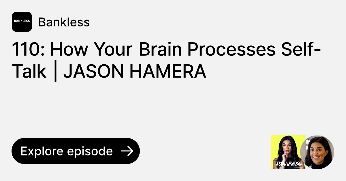 Episode: 110: How Your Brain Processes Self-Talk | JASON HAMERA | Ask Bankless