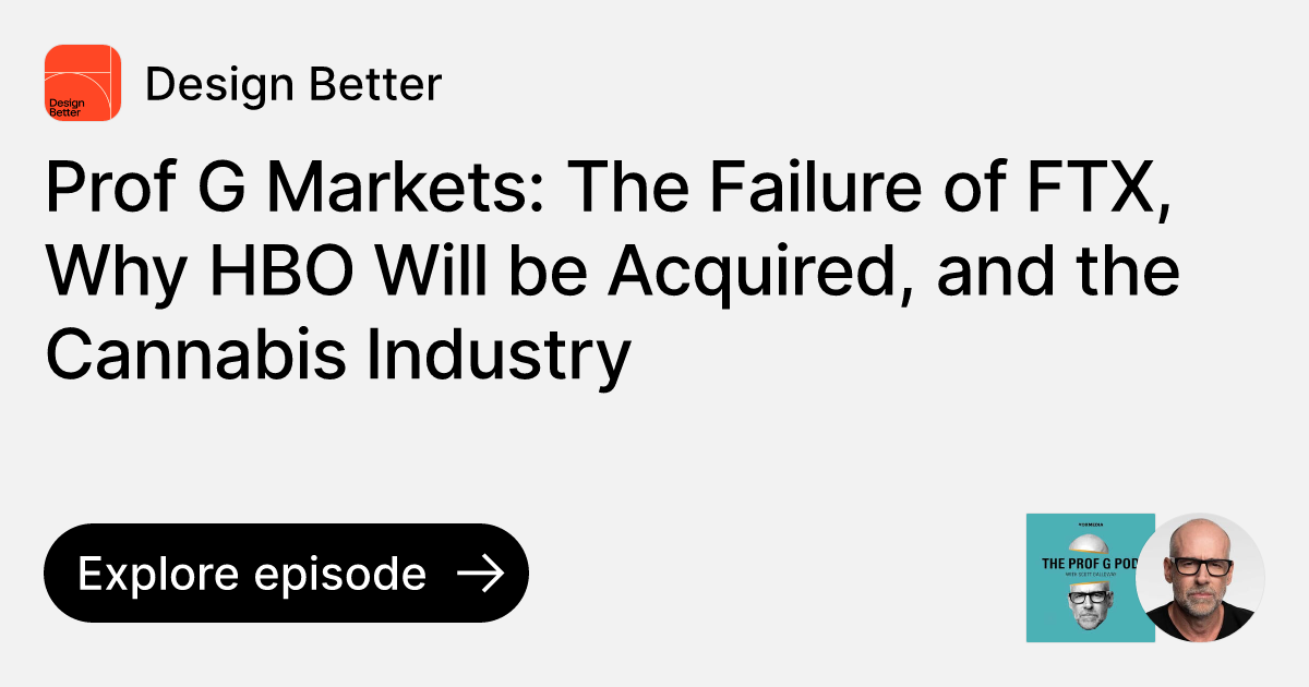 Episode: Prof G Markets: The Failure of FTX, Why HBO Will be Acquired, and the Cannabis Industry ...