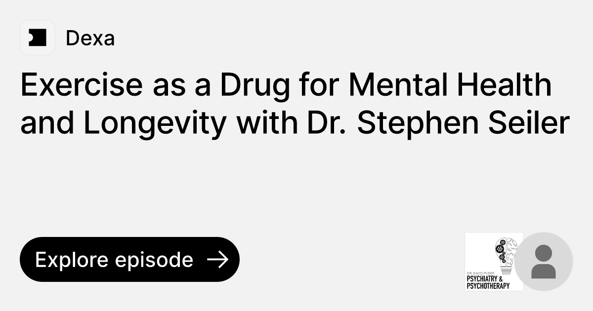 Episode: Exercise as a Drug for Mental Health and Longevity with Dr ...