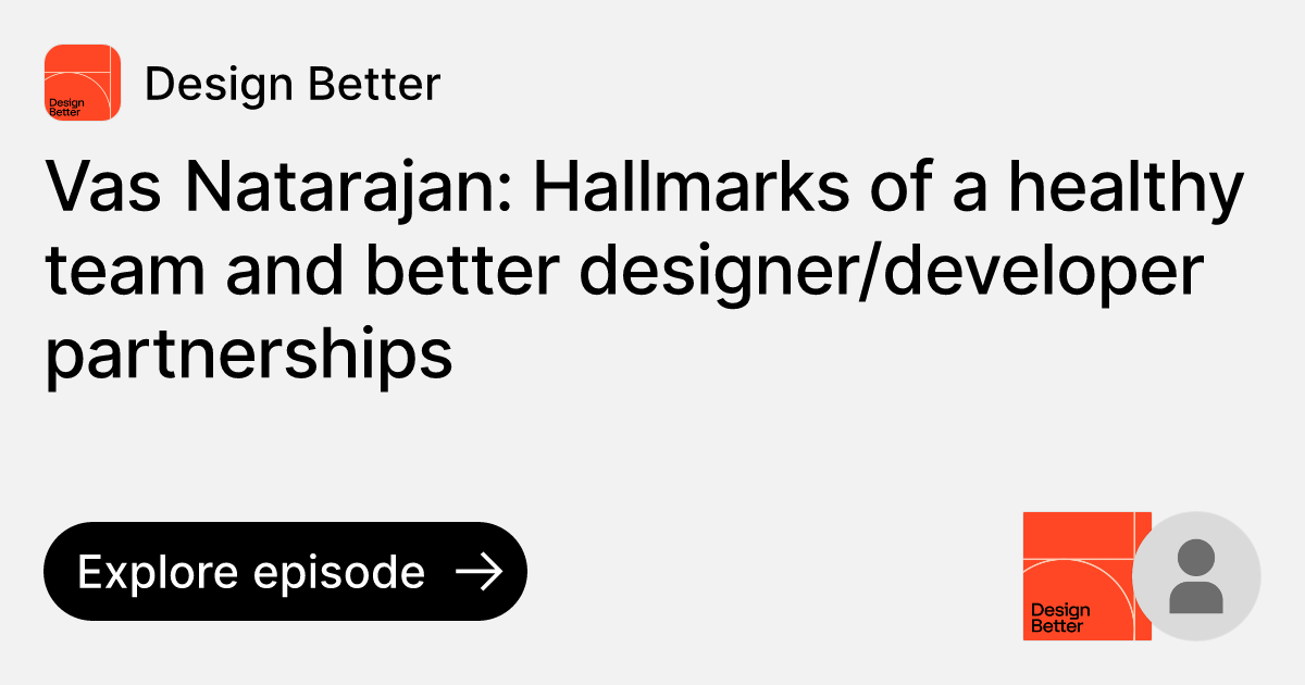 Episode: Vas Natarajan: Hallmarks of a healthy team and better designer/developer partnerships ...