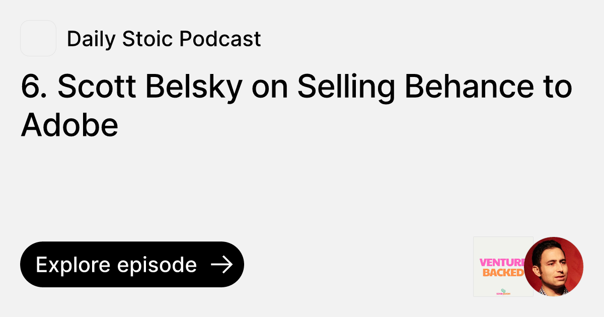 Episode: 6. Scott Belsky on Selling Behance to Adobe | Ask Daily Stoic ...