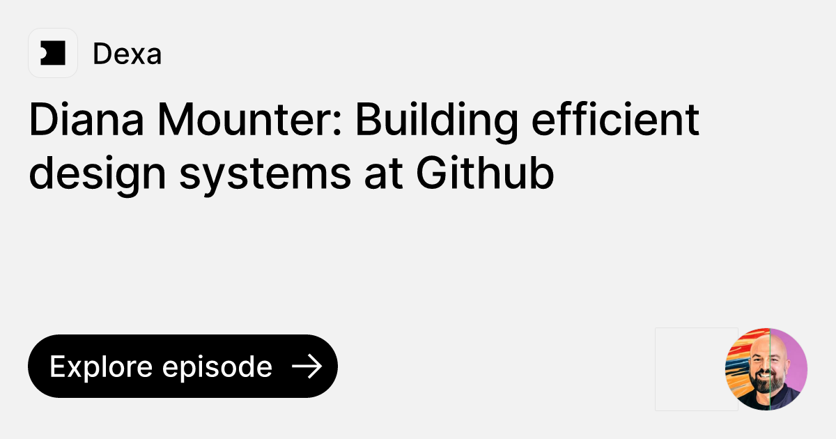 Episode: Diana Mounter: Building efficient design systems at Github | Ask Dexa