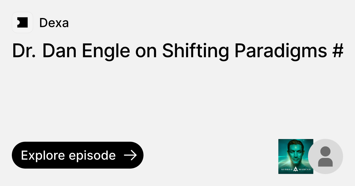 Episode: Dr. Dan Engle on Shifting Paradigms #52 | Ask Dexa