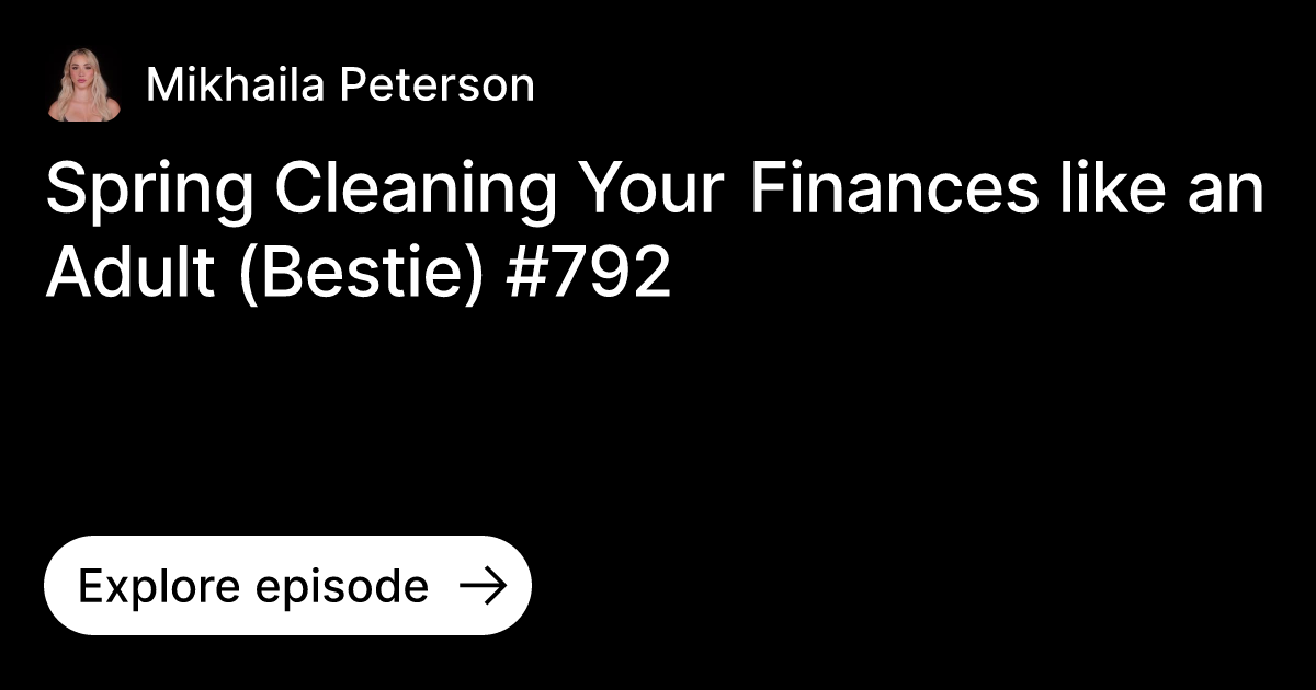 Episode: Spring Cleaning Your Finances like an Adult (Bestie) #792 | Ask Mikhaila Peterson