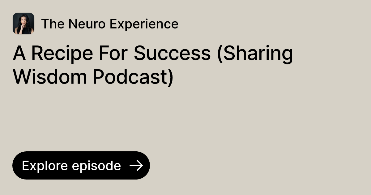Episode: A Recipe For Success (Sharing Wisdom Podcast) | Ask The Neuro ...