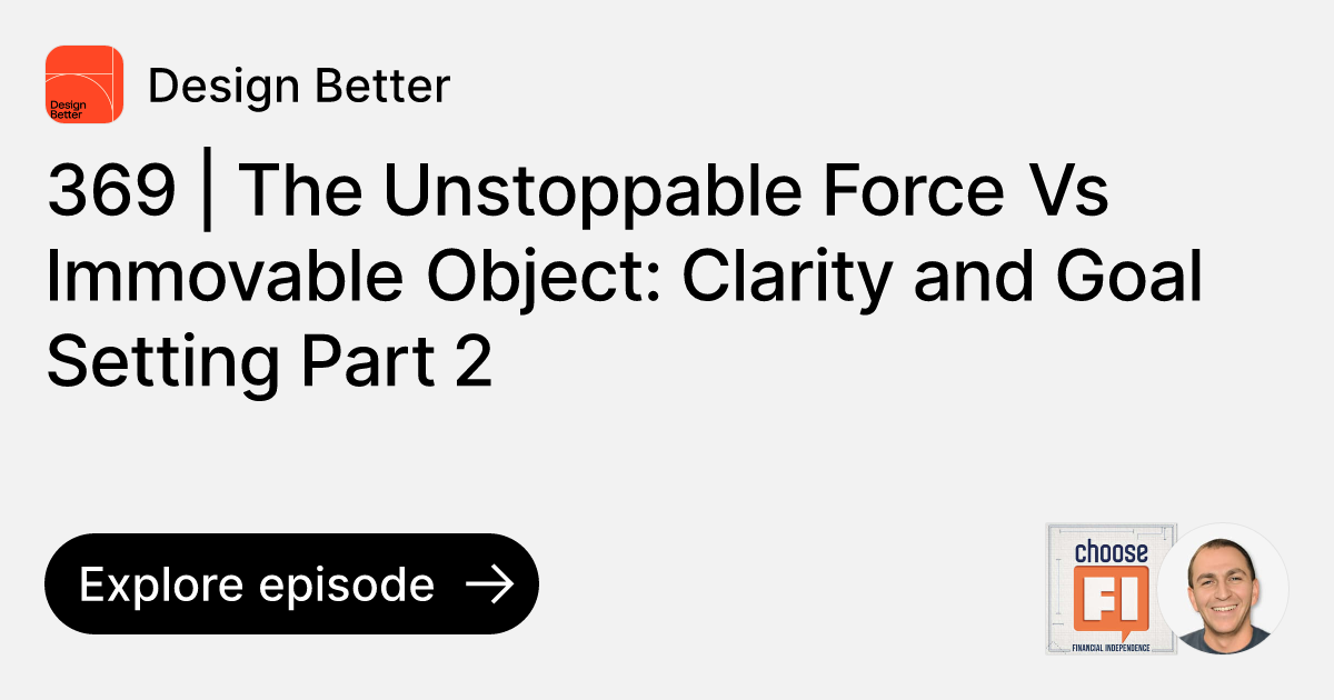 Episode: 369 | The Unstoppable Force Vs Immovable Object: Clarity and ...