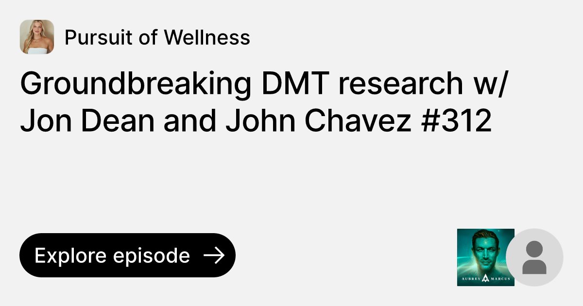 Episode: Groundbreaking DMT research w/ Jon Dean and John Chavez #312 ...