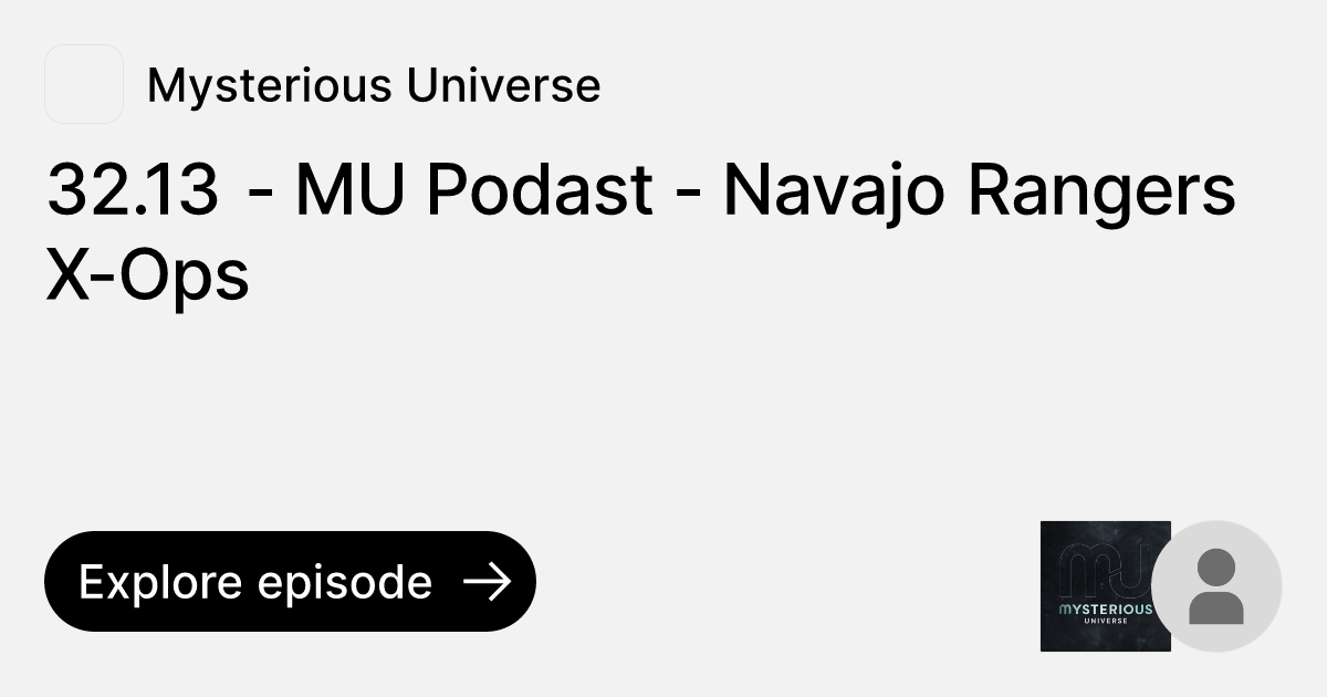 Episode: 32.13 - MU Podast - Navajo Rangers X-Ops | Ask Mysterious Universe