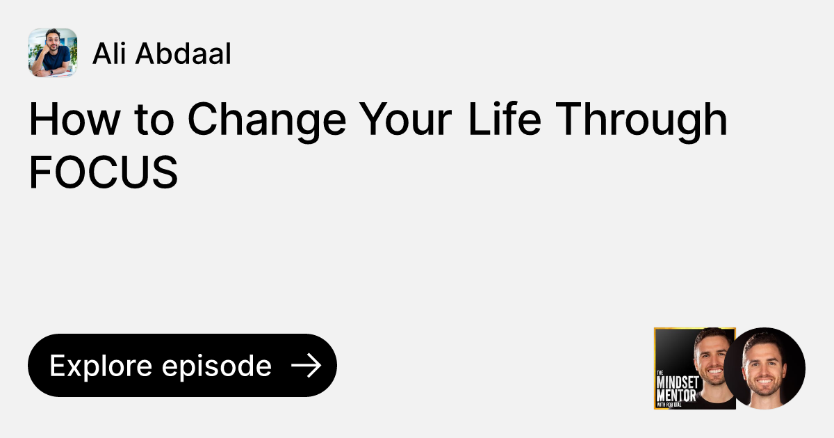 Episode: How to Change Your Life Through FOCUS | Ask Ali Abdaal