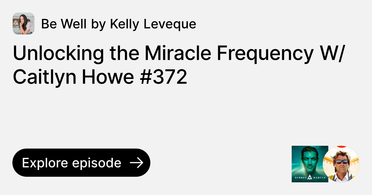 Episode: Unlocking the Miracle Frequency W/ Caitlyn Howe #372 | Ask Be ...