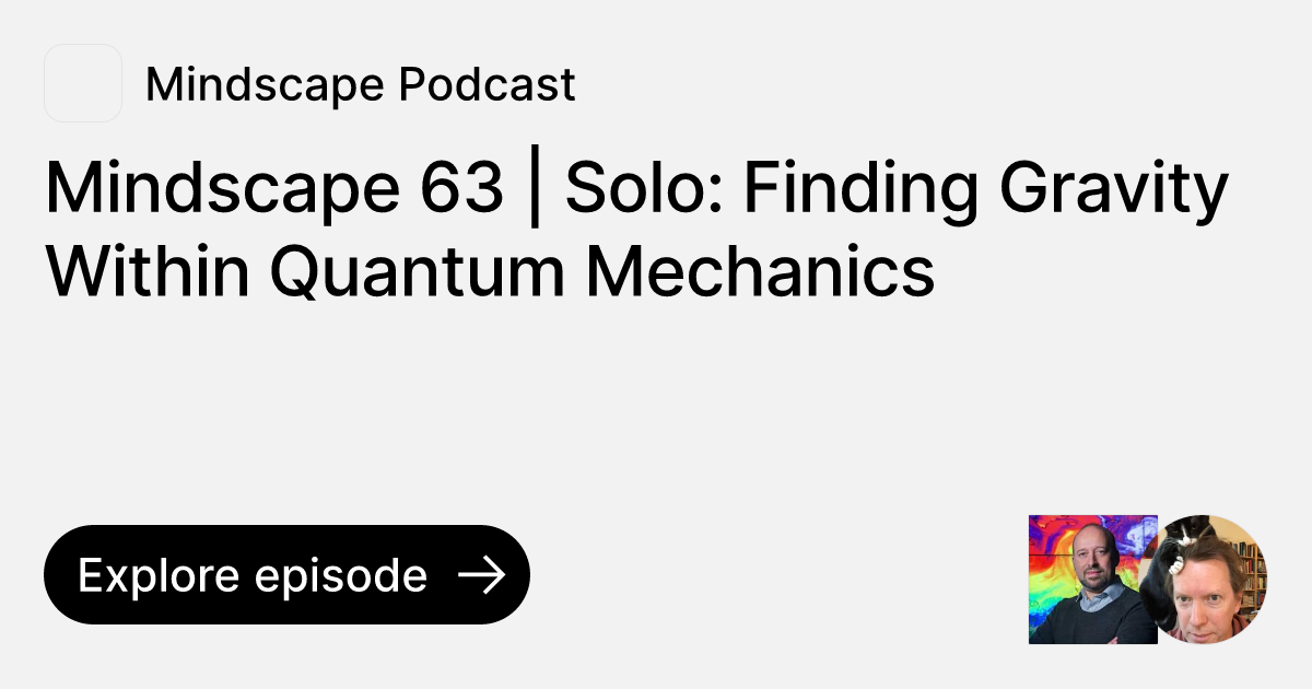 Episode: Mindscape 63 | Solo: Finding Gravity Within Quantum Mechanics | Ask Mindscape Podcast