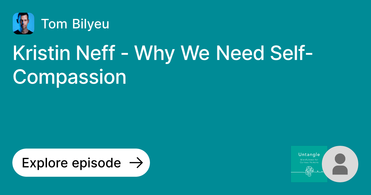 Episode: Kristin Neff - Why We Need Self-Compassion | Ask Tom Bilyeu