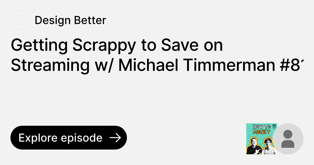 Episode: Getting Scrappy to Save on Streaming w/ Michael Timmerman #812 | Ask Design Better