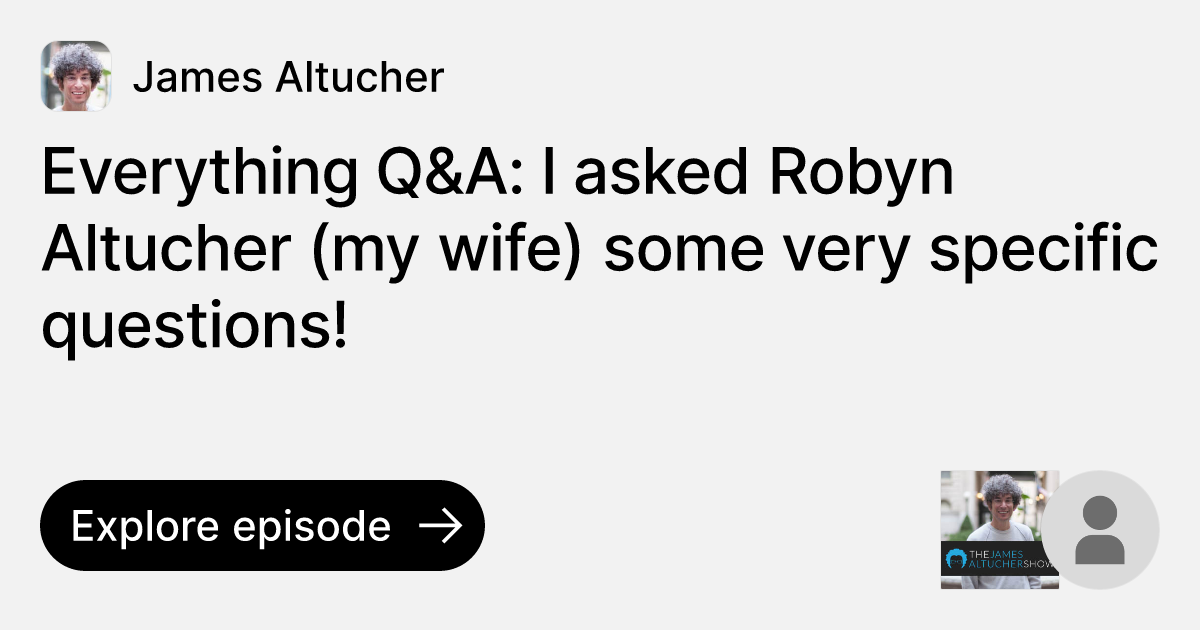 Episode: Everything Q&A: I asked Robyn Altucher (my wife) some very ...